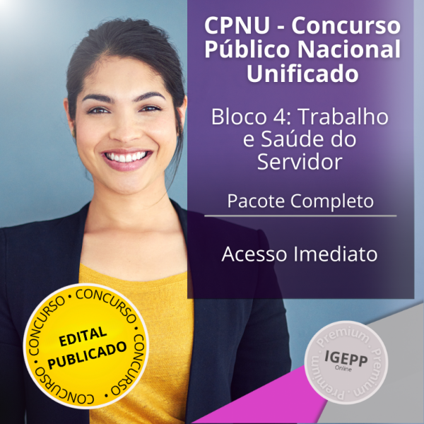 CPNU 2024 (Completo) - Bloco 4 (Trabalho e Saúde do Servidor) - Pós-Edital